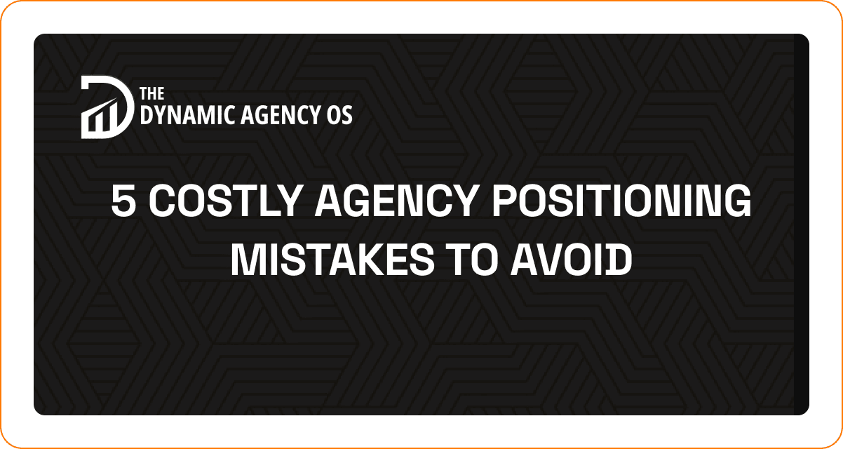 5 Costly Agency Positioning Mistakes to Avoid