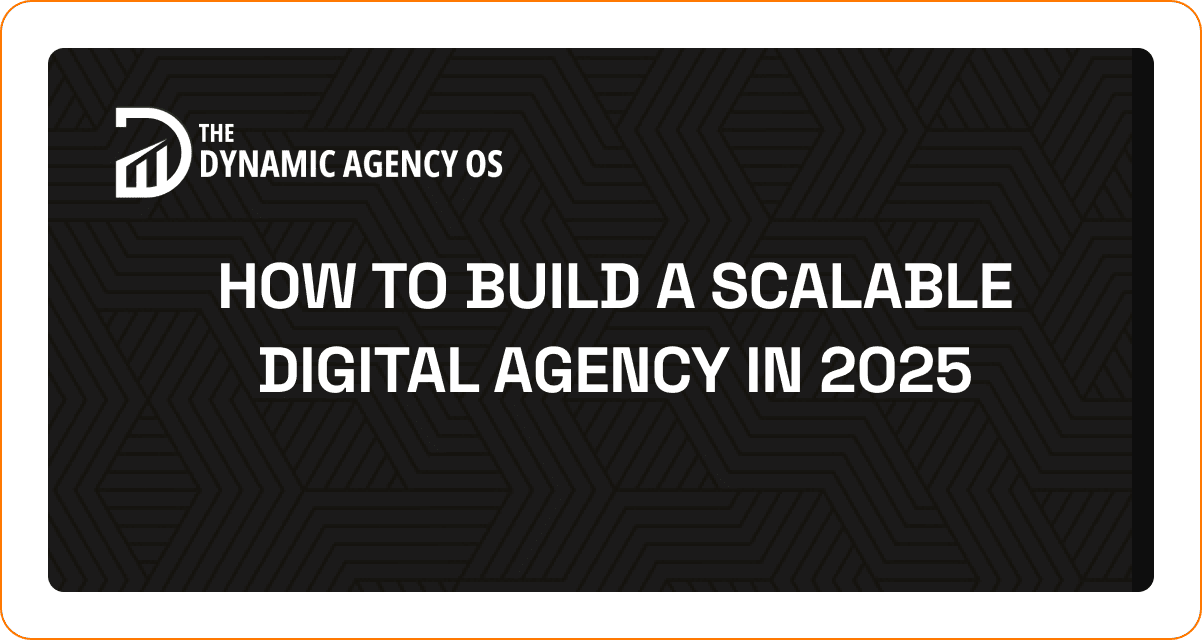 How to Build a Scalable Digital Agency in 2025